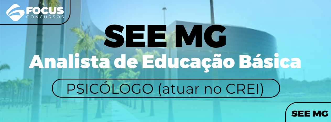 SEE MG - Analista de Educação Básica: PSICÓLOGO (atuar no CREI) + MENTORIA